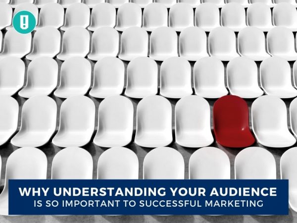 Why Understanding Your Audience Is So Important To Successful Marketing ...